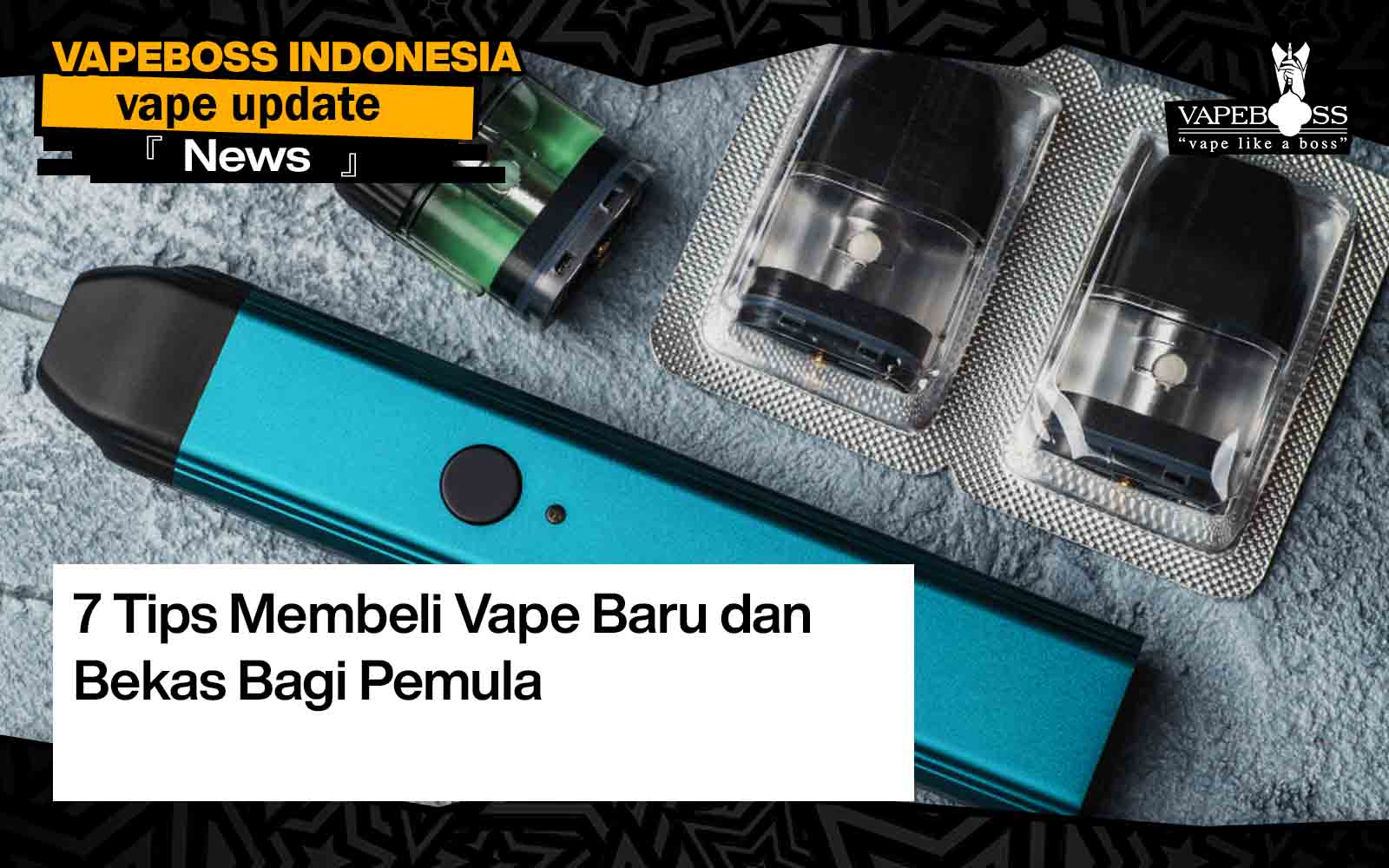 7 Tips Membeli Vape Baru dan Bekas Bagi Pemula » Vapeboss Indonesia