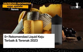 5+ Rekomendasi Liquid Keju Terbaik & Terenak 2023 » Vapeboss Indonesia