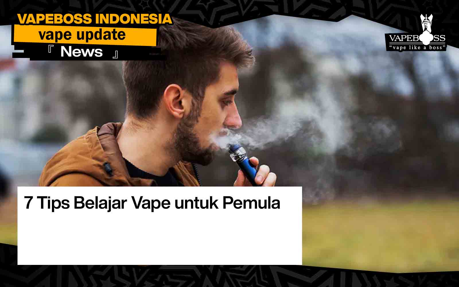 7 Tips Belajar Vape untuk Pemula » Vapeboss Indonesia