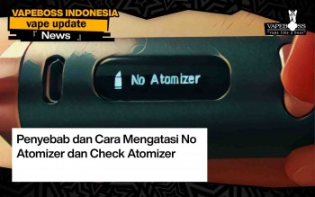 Penyebab dan Cara Mengatasi No Atomizer dan Check Atomizer » Vapeboss ...