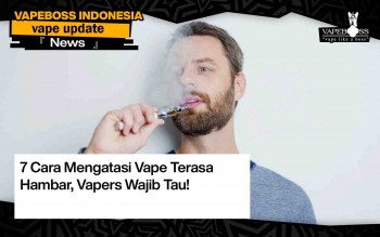 7 Cara Mengatasi Vape Terasa Hambar, Vapers Wajib Tau! » Vapeboss Indonesia